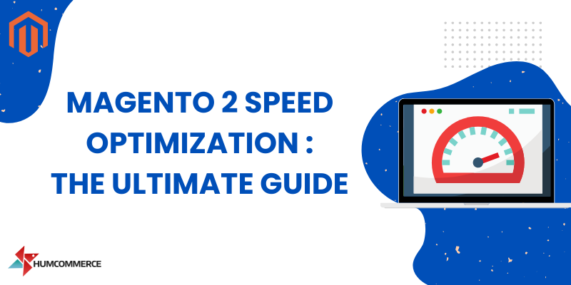 Magento Speed Optimization: Improve Your Store's Performance