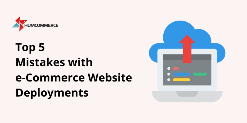 Ecommerce Website Deployment Mistakes to Avoid
