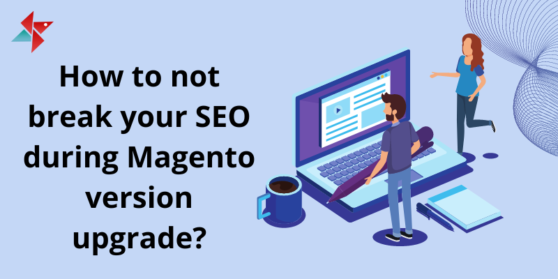Seo Safe Magento Version Upgrade Strategies
